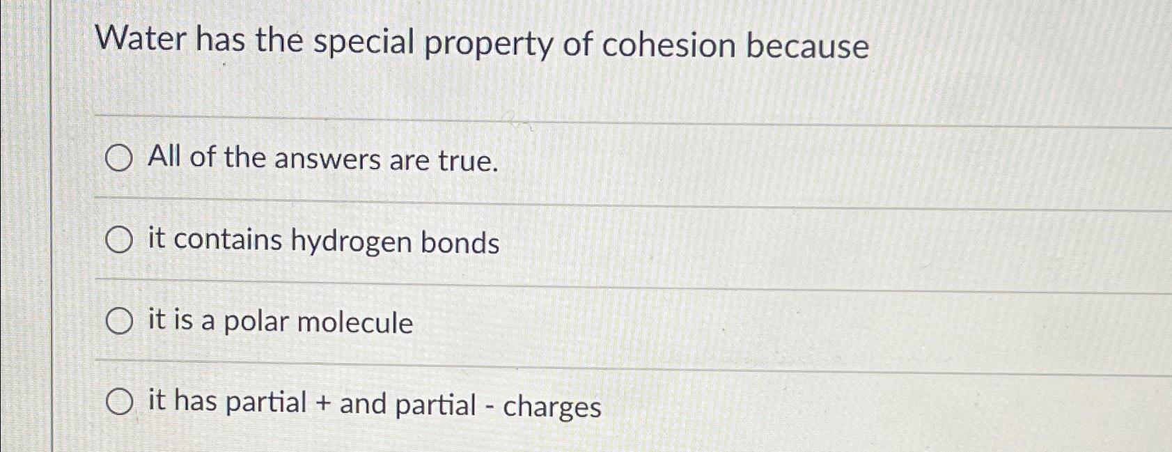 Solved Water has the special property of cohesion becauseAll | Chegg.com