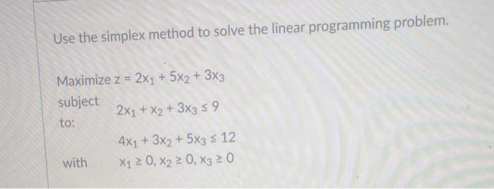 Solved Use the simplex method to solve the linear | Chegg.com