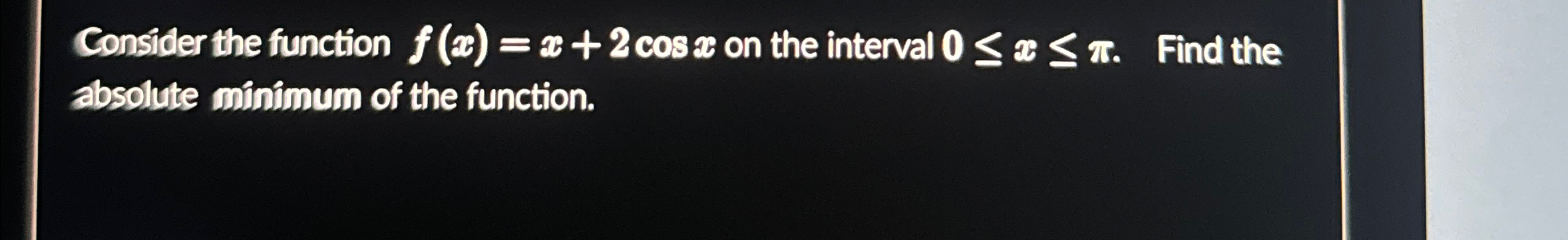 Solved Consider the function f(x)=x+2cosx ﻿on the interval | Chegg.com