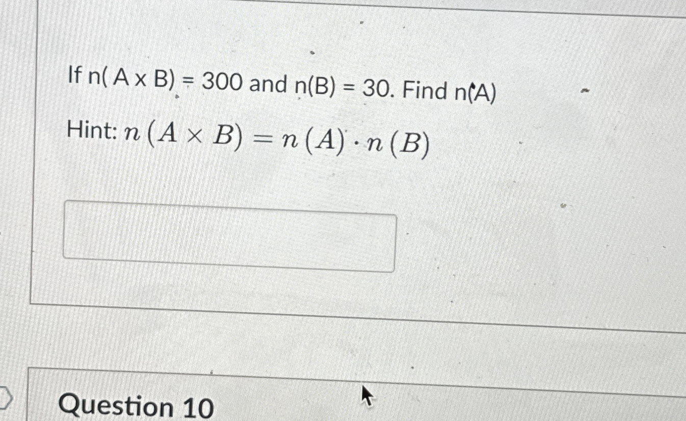 Solved If n(A×B)=300 ﻿and n(B)=30. ﻿Find n(A)Hint: | Chegg.com