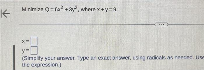 Solved Minimize Q=6x2+3y2, where x+y=9 x=y= (Simplify your | Chegg.com