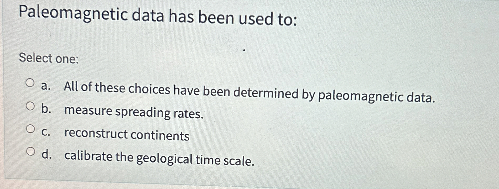 Solved Paleomagnetic data has been used to:Select one:a. | Chegg.com