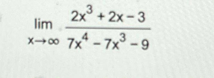 Solved limx→∞2x3+2x-37x4-7x3-9 | Chegg.com