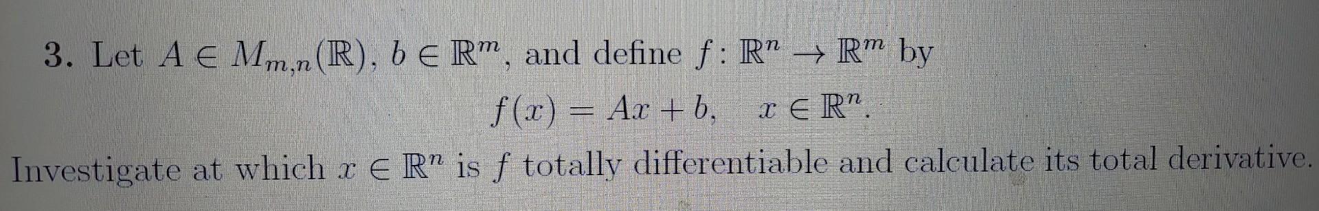 Solved 3. Let A∈Mm,n(R),b∈Rm, and define f:Rn→Rm by | Chegg.com