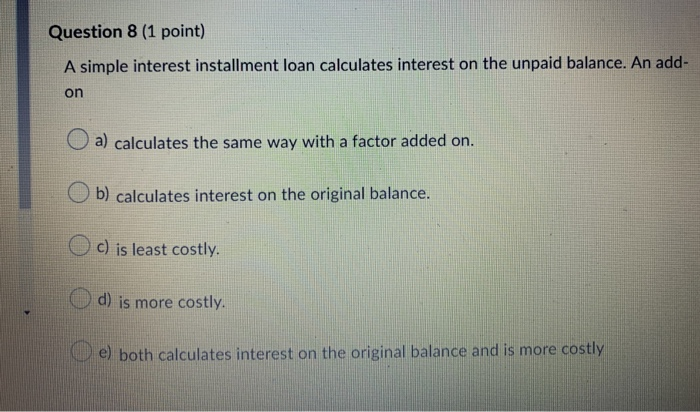 Solved Question 8 (1 point) A simple interest installment | Chegg.com