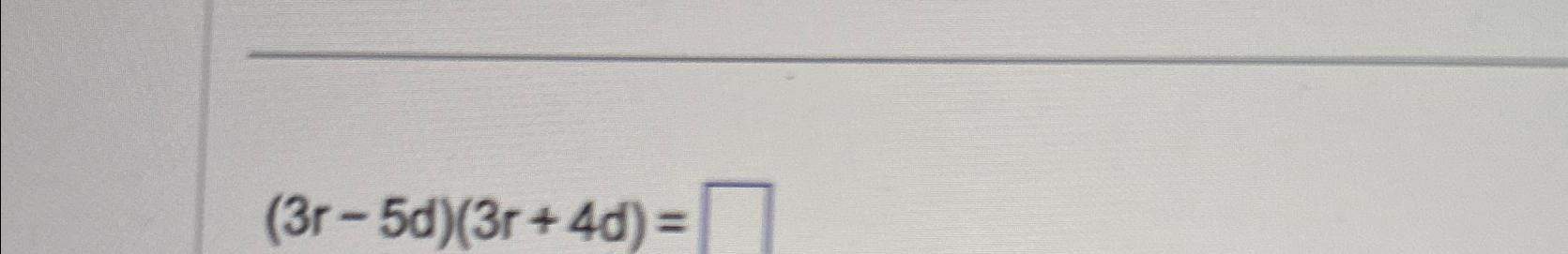 Solved (3r-5d)(3r+4d)= | Chegg.com