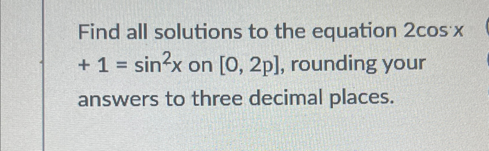 Solved Find all solutions to the equation 2cosx +1=sin2x ﻿on | Chegg.com