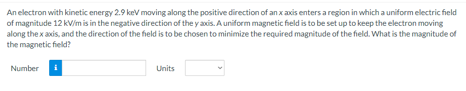 Solved An electron with kinetic energy 2.9keV moving along | Chegg.com