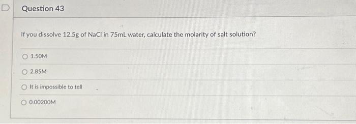 Solved If you dissolve 12.5 g of NaCl in 75 mL water, | Chegg.com