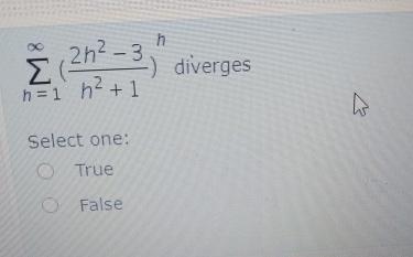 Solved ∑n=1∞(2n2-3n2+1)n ﻿divergesSelect one:TrueFalse | Chegg.com