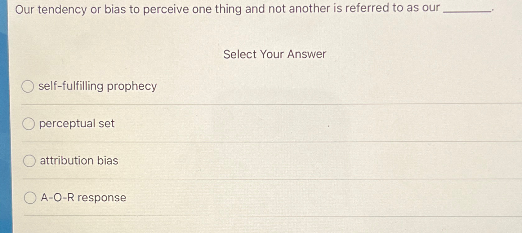 Solved Our tendency or bias to perceive one thing and not | Chegg.com