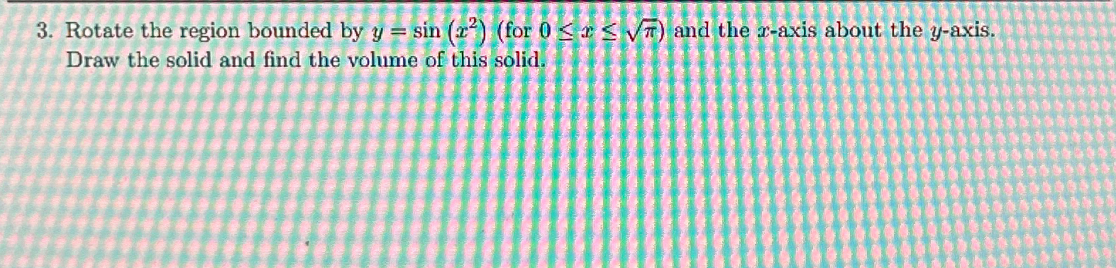 Solved Rotate the region bounded by y=sin(x2) (for 0≤x≤π2 ) | Chegg.com