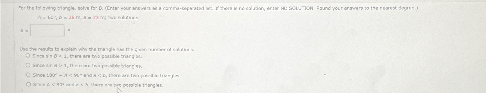 Solved For the following triangle, solve for B. (Enter your | Chegg.com