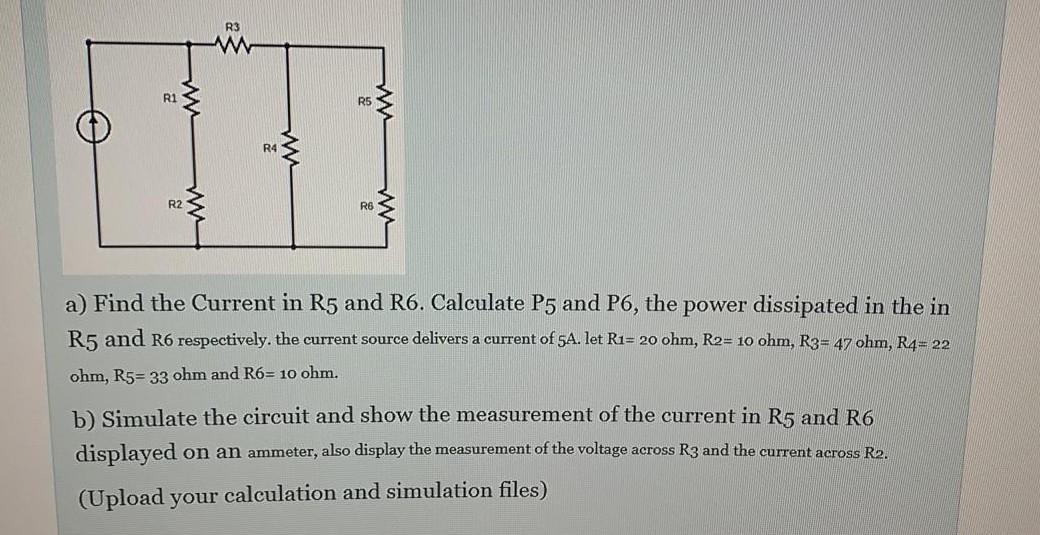 Solved R3 W R1 R5 R4 R2 R6 a) Find the Current in R5 and R6. | Chegg.com