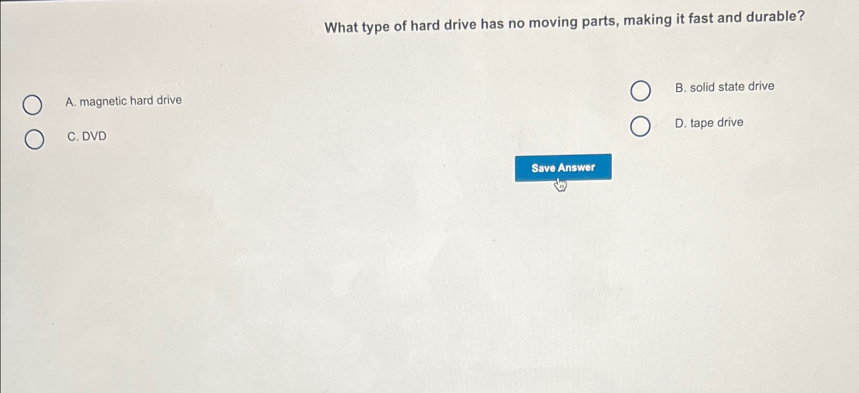 Solved What type of hard drive has no moving parts, making | Chegg.com
