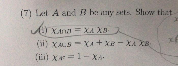Solved 7) Let A and B be any sets. Show that (i) χA∩B=χAχB. | Chegg.com