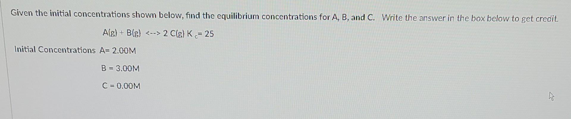 Solved Given the initial concentrations shown below, find | Chegg.com