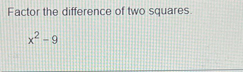 Solved Factor the difference of two squares.x2-9 | Chegg.com