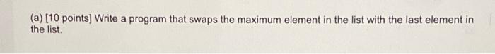 Solved (a) [10 points] Write a program that swaps the | Chegg.com
