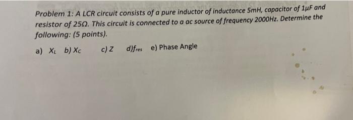 Solved Problem 1: A LCR circuit consists of a pure inductor | Chegg.com