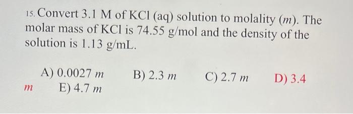 Solved 15. Convert 3.1M of KCl (aq) solution to molality | Chegg.com