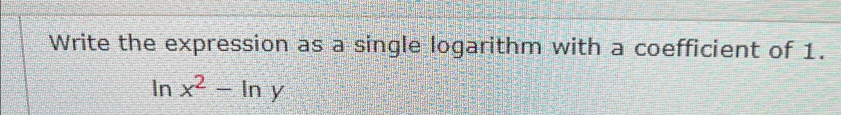 Solved Write the expression as a single logarithm with a | Chegg.com