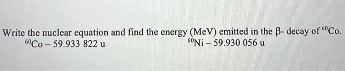 Solved Write the nuclear equation and find the energy (MeV) | Chegg.com