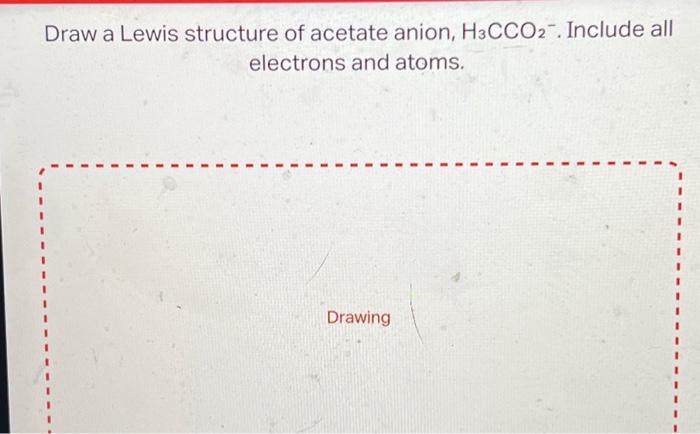 Solved Draw a Lewis structure of acetate anion, H3CCO2. | Chegg.com
