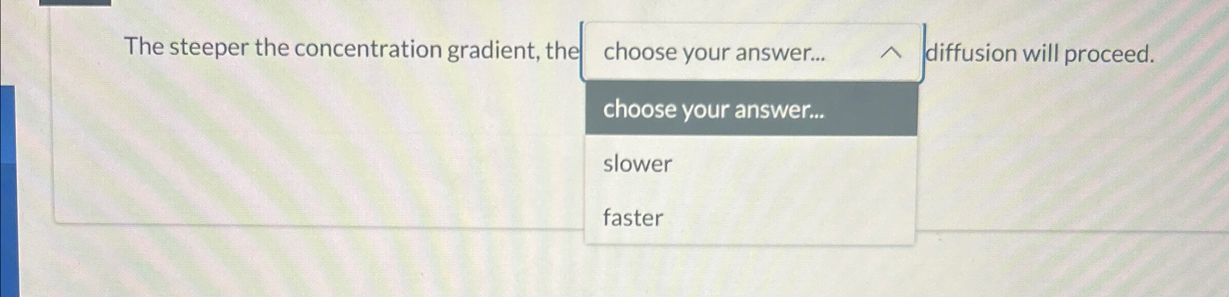 Solved The steeper the concentration gradient, the choose | Chegg.com
