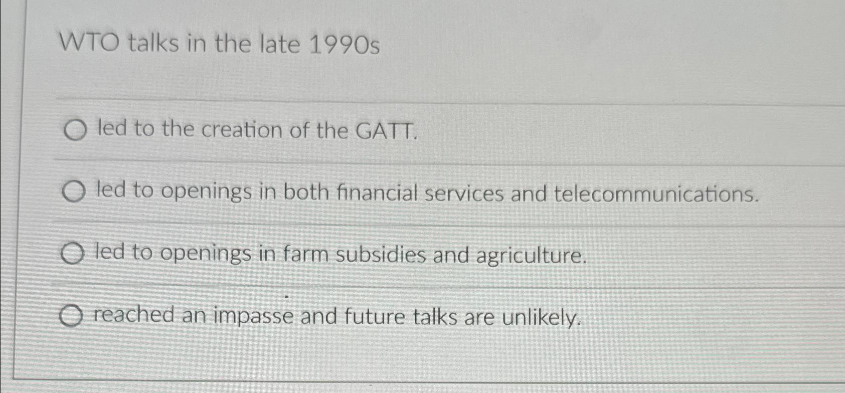 Solved WTO talks in the late 1990sled to the creation of the | Chegg.com