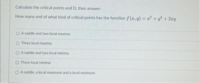 Solved Calculate the critical points and D, then answer: How | Chegg.com