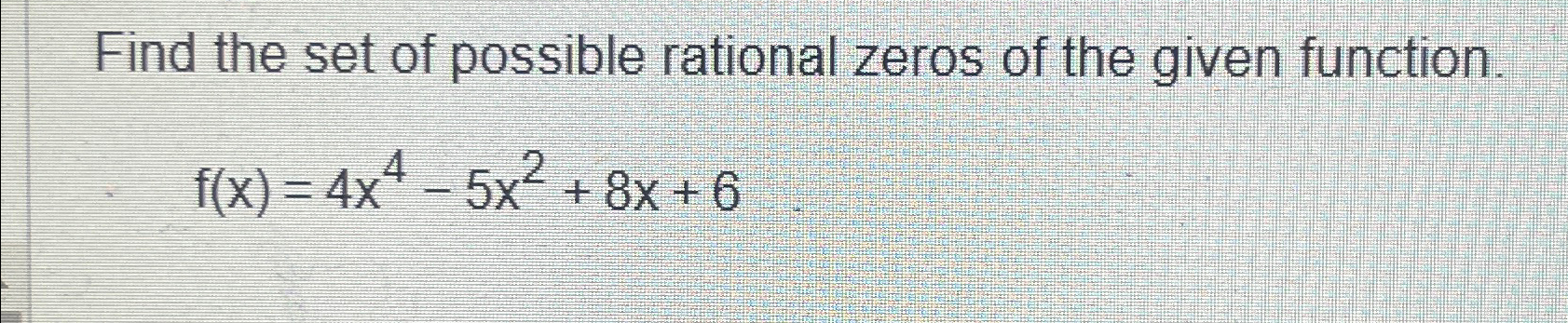 Solved Find the set of possible rational zeros of the given | Chegg.com