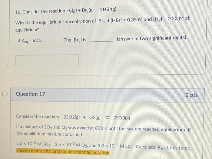 Solved 16. Consider the reaction H2(g) + Br2(g) = 2HBr(g) | Chegg.com