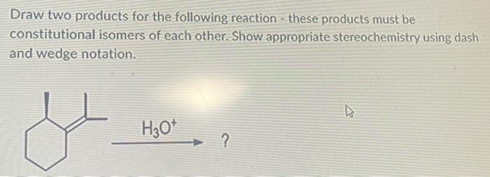 Solved Draw two products for the following reaction - these | Chegg.com