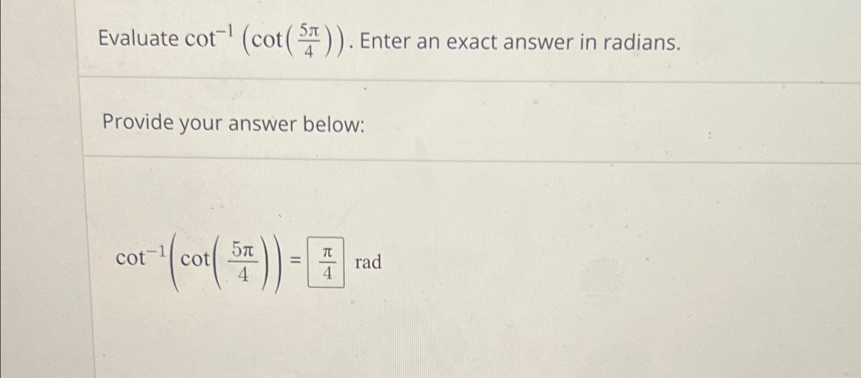 Solved Evaluate cot-1(cot(5π4)). ﻿Enter an exact answer in | Chegg.com