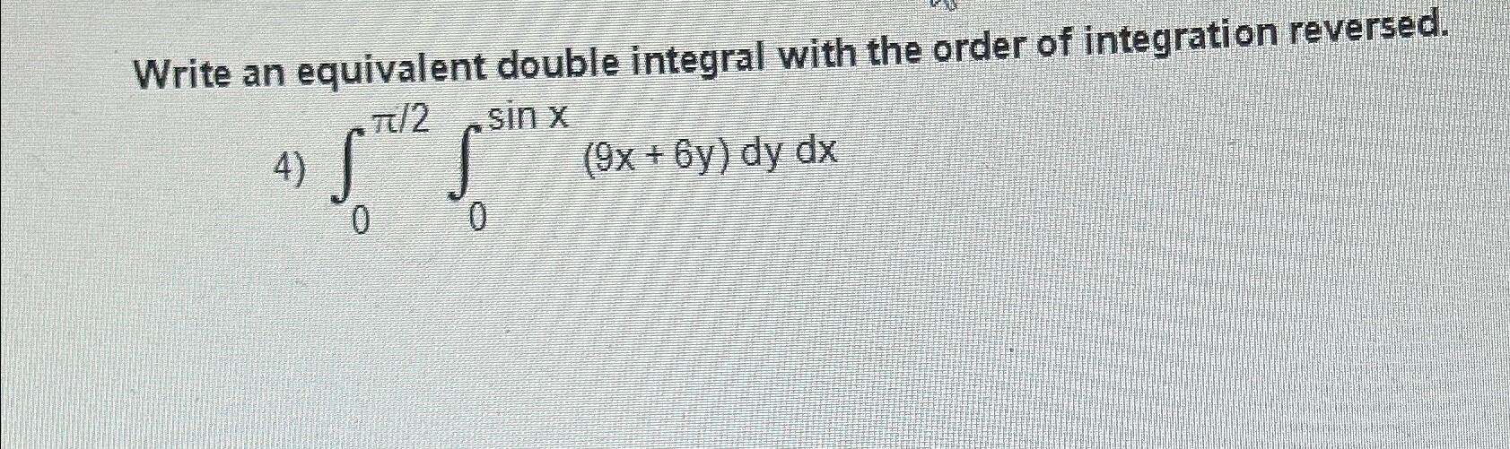 Solved Write an equivalent double integral with the order of | Chegg.com