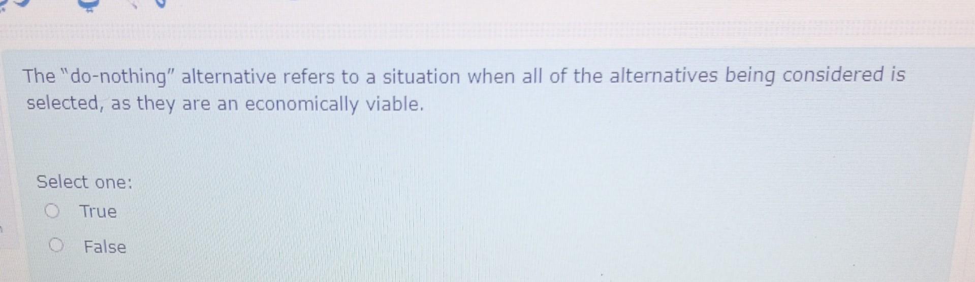 Solved The "do-nothing" alternative refers to a situation | Chegg.com