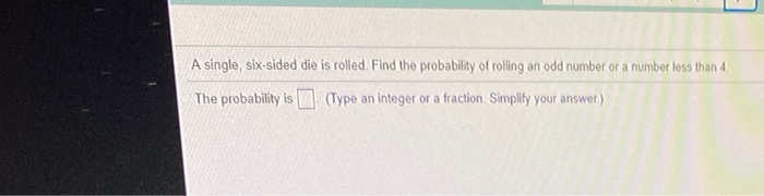 Solved A single, six-sided die is rolled. Find the | Chegg.com