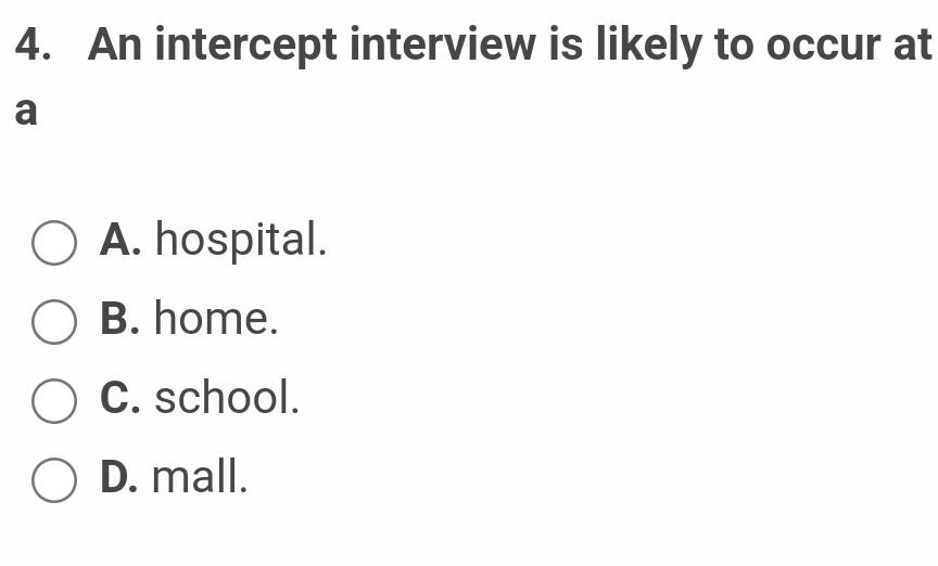 Solved 4. An intercept interview is likely to occur at a A. | Chegg.com