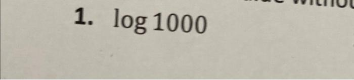 Solved 1. log 1000 | Chegg.com