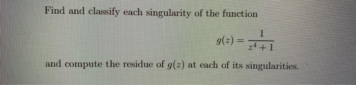 Solved Find and classify each singularity of the function 1 | Chegg.com