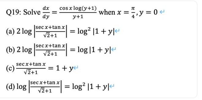 Solved Q19: Solve dydx=y+1cosxlog(y+1) when x=4π,y=0 (a) | Chegg.com