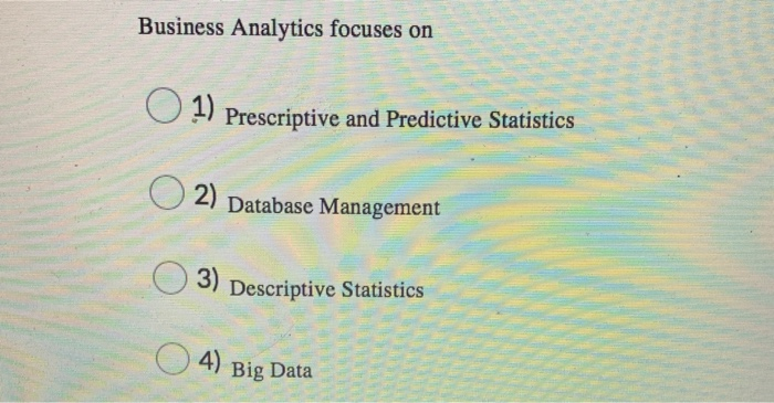 Solved Business Analytics focuses on O 1) Prescriptive and | Chegg.com
