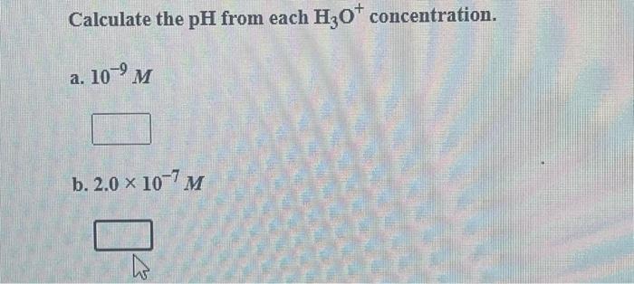 Solved Calculate the pH from each H3O+concentration. a. | Chegg.com
