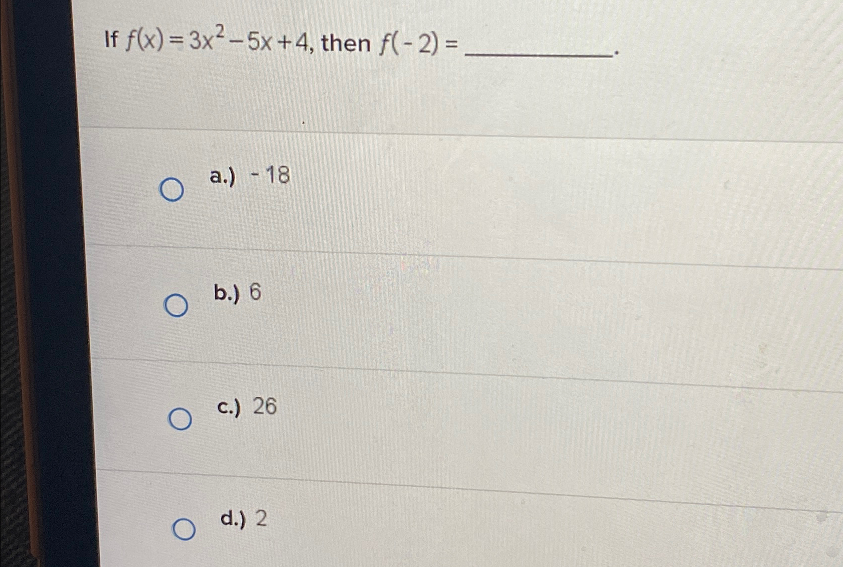 Solved If f(x)=3x2-5x+4, ﻿then f(-2)=a.) -18b.) 6c.) 26d.) 2 | Chegg.com