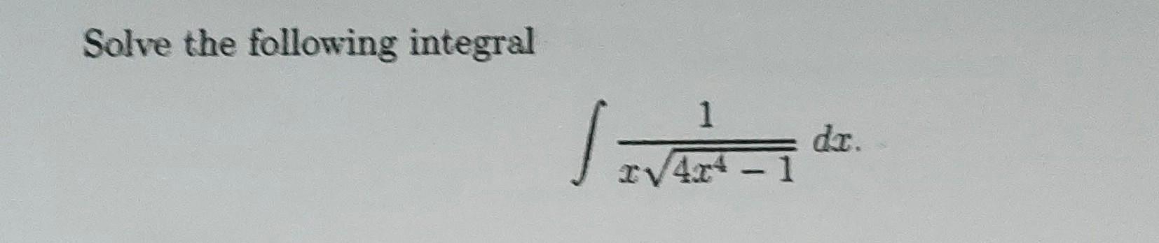 Solved Solve the following integral ∫x4x4−11dx | Chegg.com
