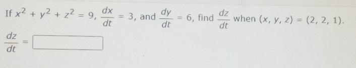 Solved If x2 + y2 + z2 = 9, dy dx dt 3, and 6, find dz dt | Chegg.com