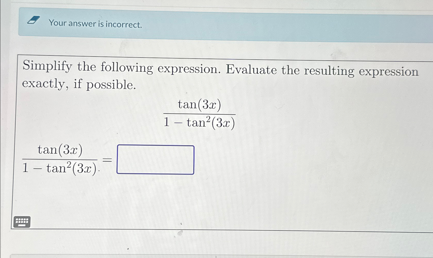 Solved Your answer is incorrect.Simplify the following | Chegg.com
