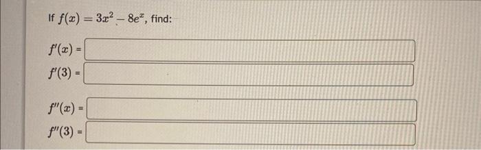 Solved If f(x)=3x2−8ex, f′(x)=f′(3)= f′′(x)If f(x)=2+x8+x22 | Chegg.com