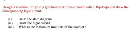 Design a modulo-12 ripple (asynchronous) down-counter | Chegg.com